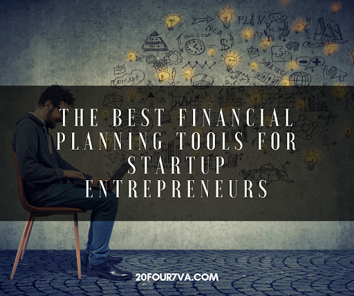 The Best Financial Planning Tools for Startup Entrepreneurs - 20four7VA