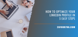 How to Optimize Your LinkedIn Profile in 5 Easy Steps - 20four7VA