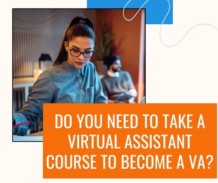 Do You Need to Take a Virtual Assistant Course to Become a VA?